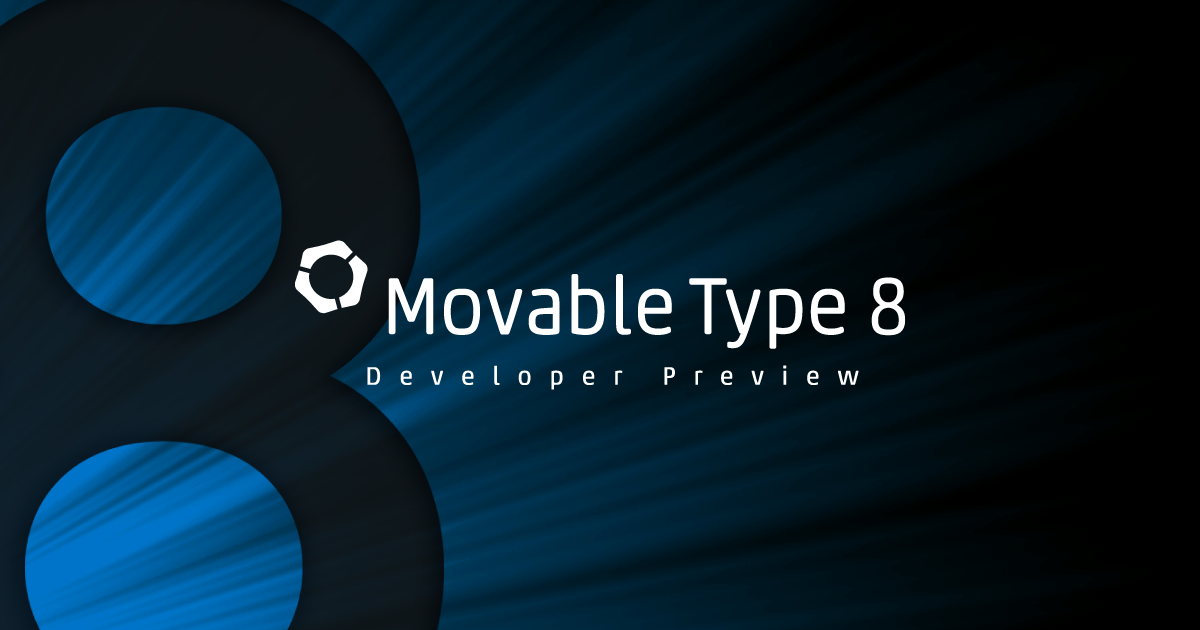 CMSプラットフォーム Movable Type の次期バージョン「Movable Type 8」デベロッパープレビューを公開 - プレスリリース | シックス・アパート - CMS ...